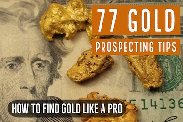 77 Gold Prospecting Tips - RareGoldNuggets.com